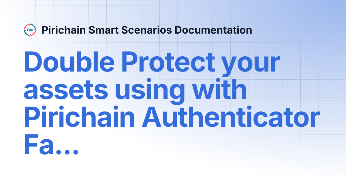 Double Protect your assets using with Pirichain Authenticator Factor ...