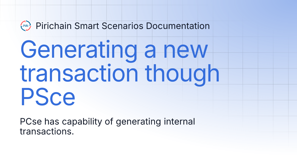 Generating a new transaction though PSce | Pirichain Smart Scenarios ...